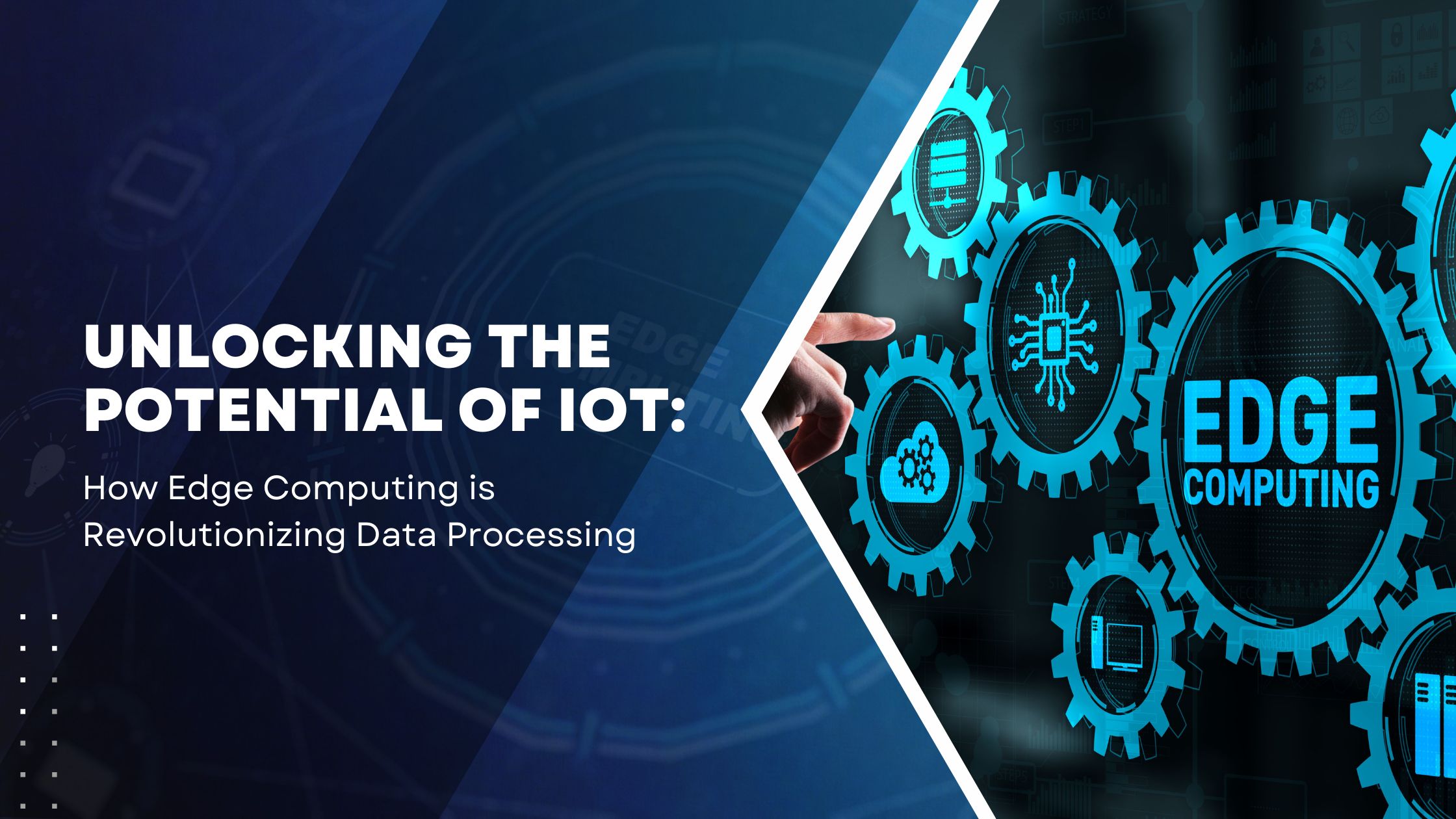 Unlocking the Potential of IoT: Edge Computing Unlocking the Potential of IoT: Edge Computing