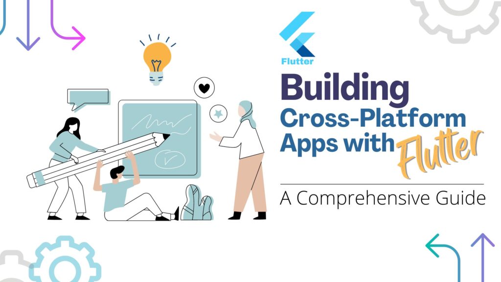 Building Cross-Platform Apps with Flutter: Comprehensive Guide